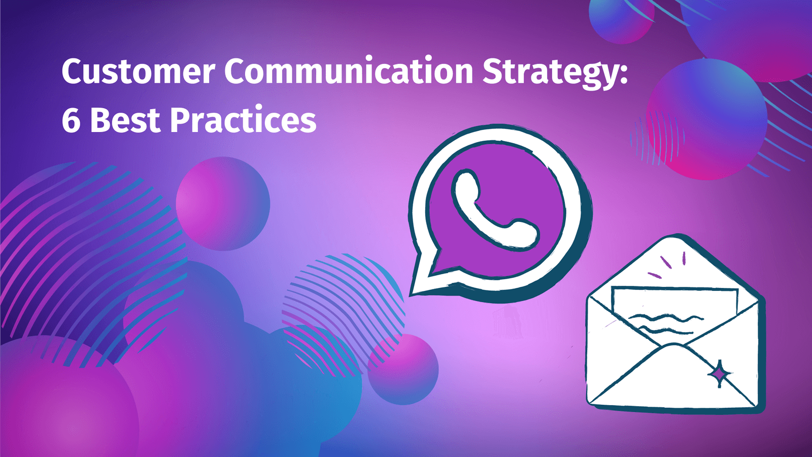 Customer Communication Strategy: 6 Best Practices